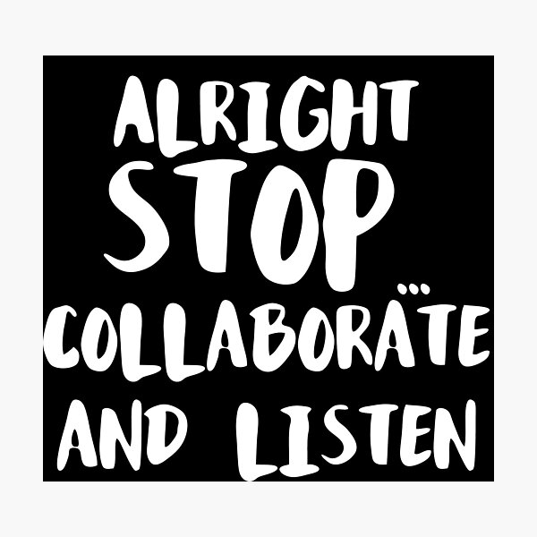 Alright Stop Collaborate And Listen Photographic Prints | Redbubble