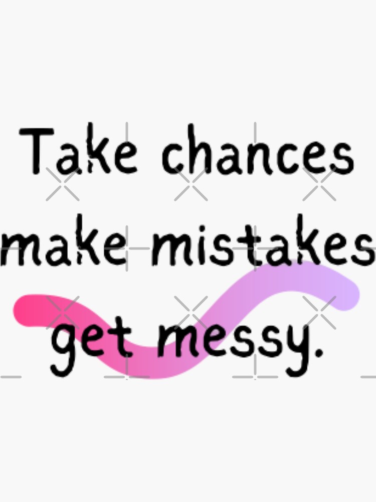 "Take Chances Make Mistakes Get Messy Motivation Quote" Sticker for ...