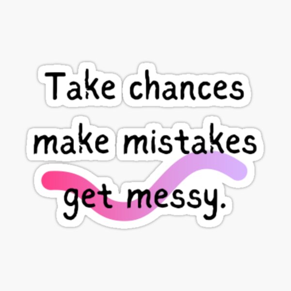 "Take Chances Make Mistakes Get Messy Motivation Quote" Sticker for ...