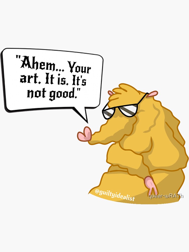 "Ahem... Your art. It is. It's not good. " Sticker for Sale by queer ...