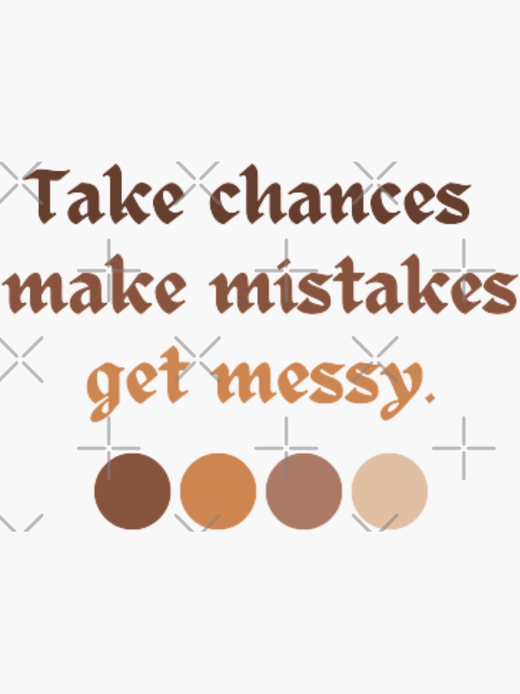 "Take Chances Make Mistakes Get Messy Motivation Quote" Sticker for ...