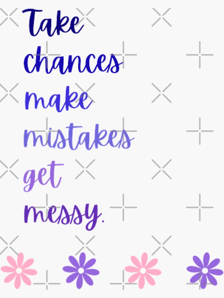 "Take Chances Make Mistakes Get Messy Motivation Quote" Sticker for ...