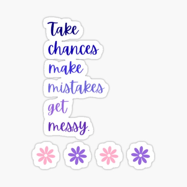 "Take Chances Make Mistakes Get Messy Motivation Quote" Sticker for ...