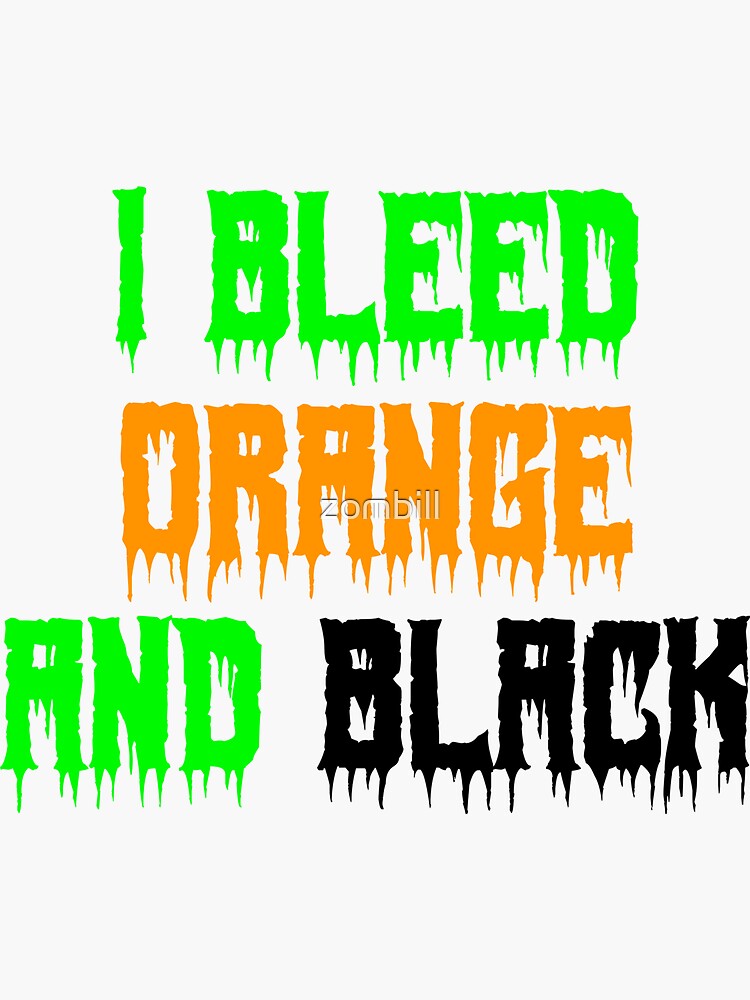 "I Bleed Orange and Black" Sticker by zombill | Redbubble