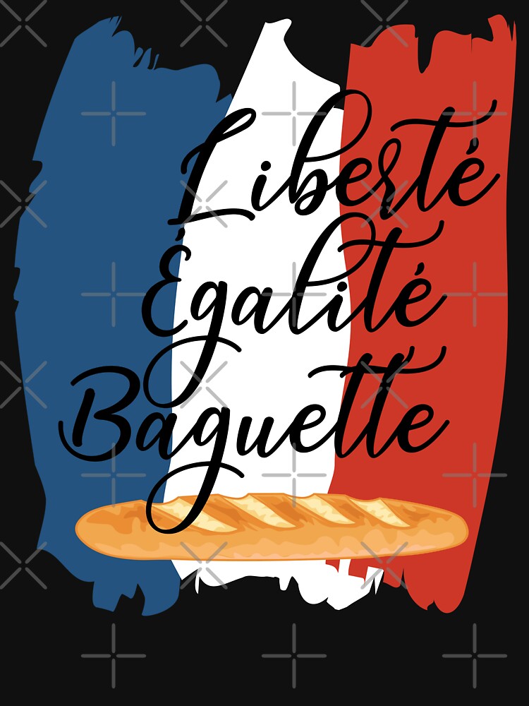 "Liberte Egalite Baguette - France Motto French" T-shirt for Sale by ...