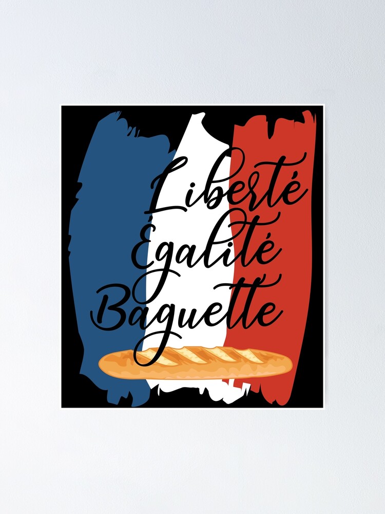 "Liberte Egalite Baguette - France Motto French" Poster for Sale by ...