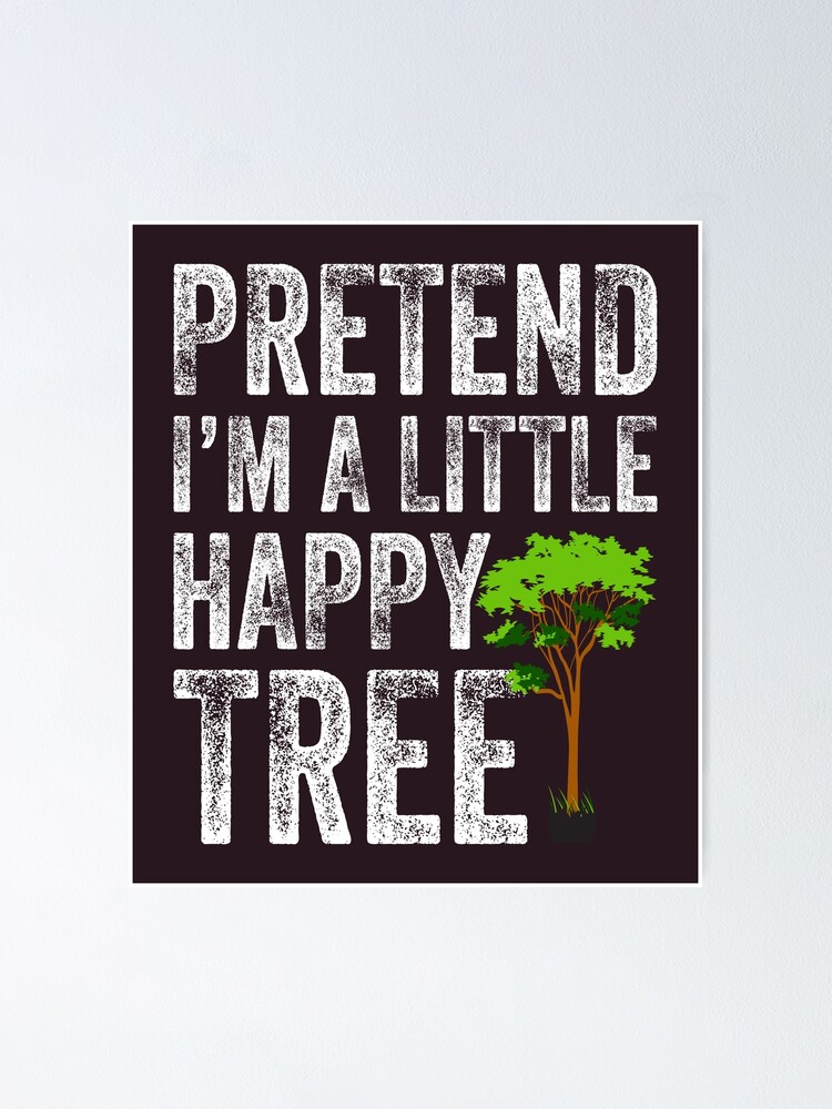 "Pretend I'm a Little Happy Tree - Halloween" Poster for Sale by ...