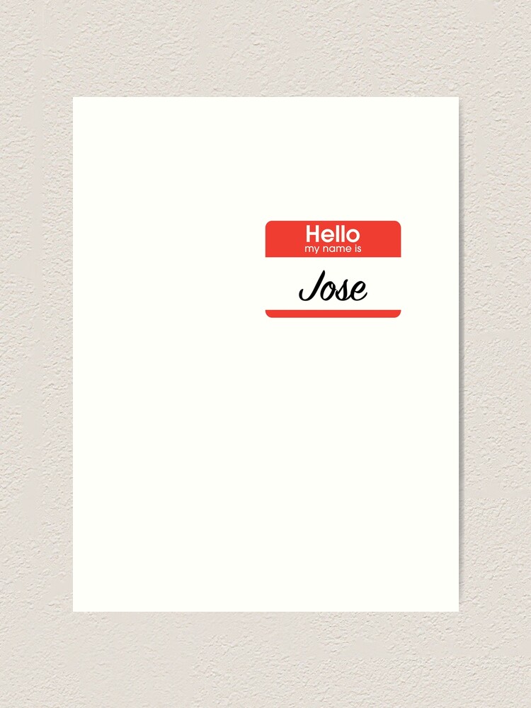 "Hello My Name Is Jose" Art Print by classydesignz | Redbubble