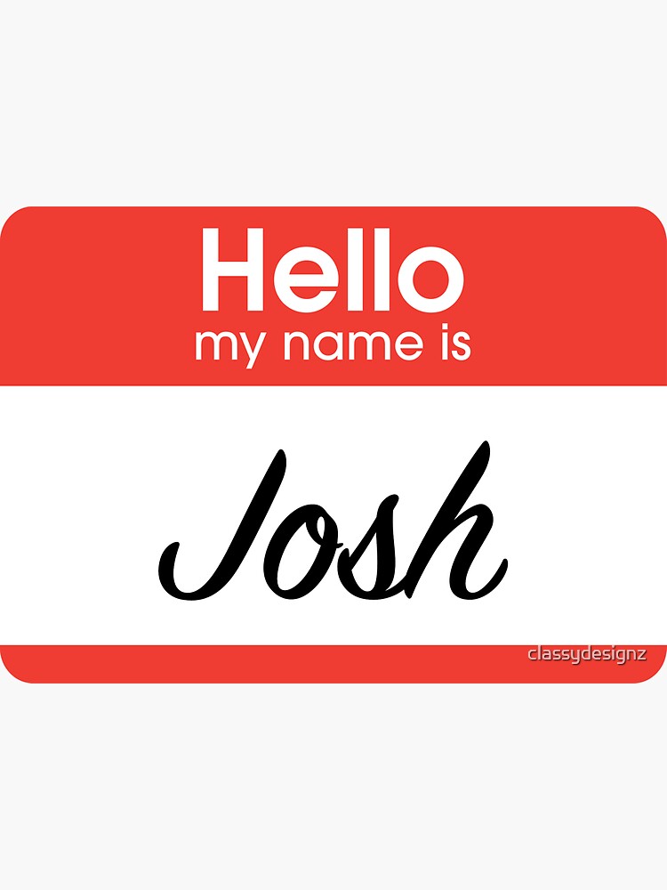 "Hello My Name Is Josh" Sticker for Sale by classydesignz | Redbubble