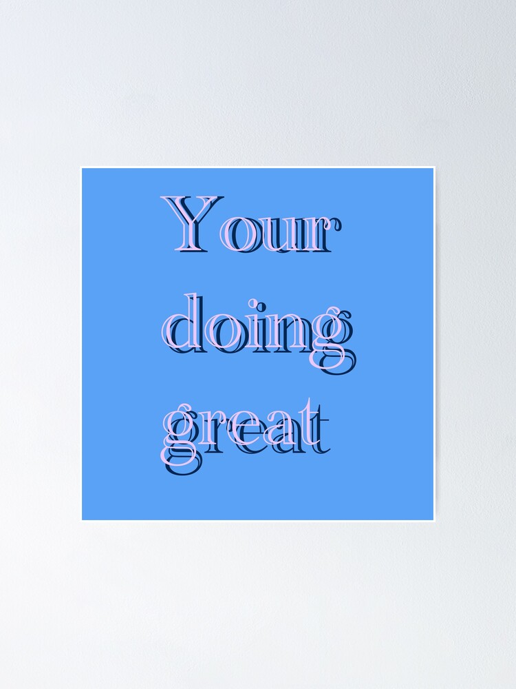 "Your doing great quote" Poster for Sale by CatsHappy | Redbubble
