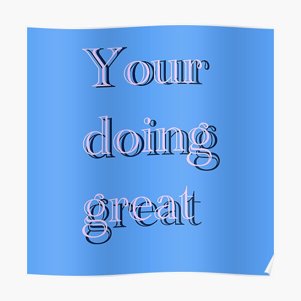 "Your doing great quote" Poster for Sale by CatsHappy | Redbubble
