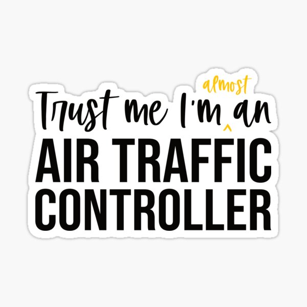 "Trust Me I'm Almost An Air Traffic Controller: ATC Student Funny Air ...