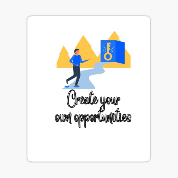 "Create your own opportunity" Sticker for Sale by Newfashiona | Redbubble
