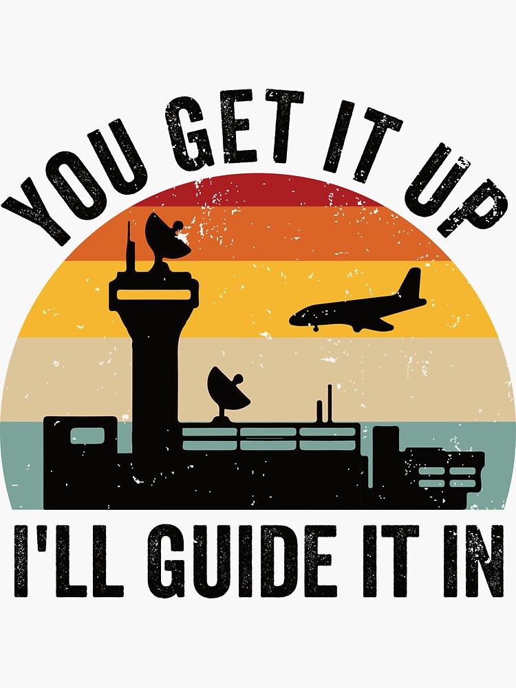 "Air Traffic Controller You Get It Up I'll Guide It In - Control Tower ...