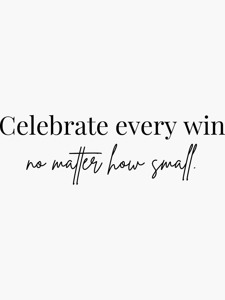 "Celebrate Every Win No Matter How Small" Sticker for Sale by ...