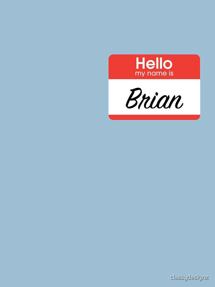 "Hello My Name Is Brian" T-shirt by classydesignz | Redbubble