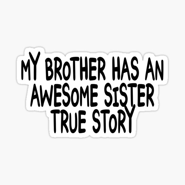 Pegatina Mi Hermano Tiene Una Hermana Impresionante Historia Real De 100dreams Redbubble