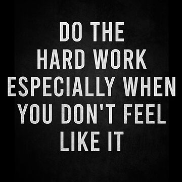 "Do The Hard Work Especially When You Don't Feel Like It" Poster for ...