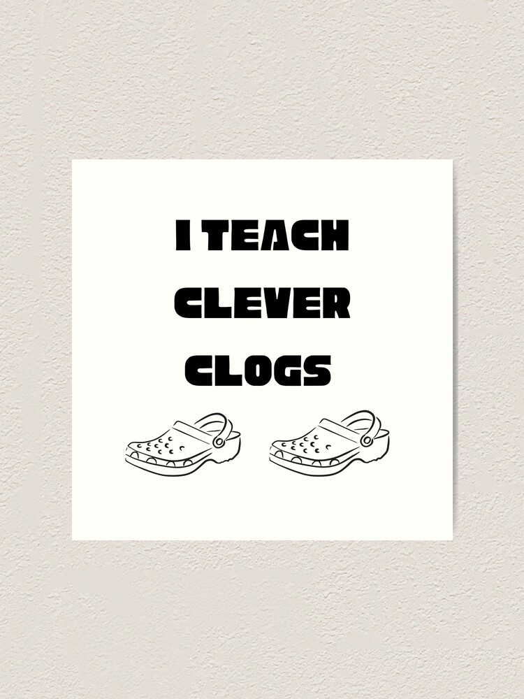 "I teach clever clogs, funny teacher meme, funny humorous teachers day ...
