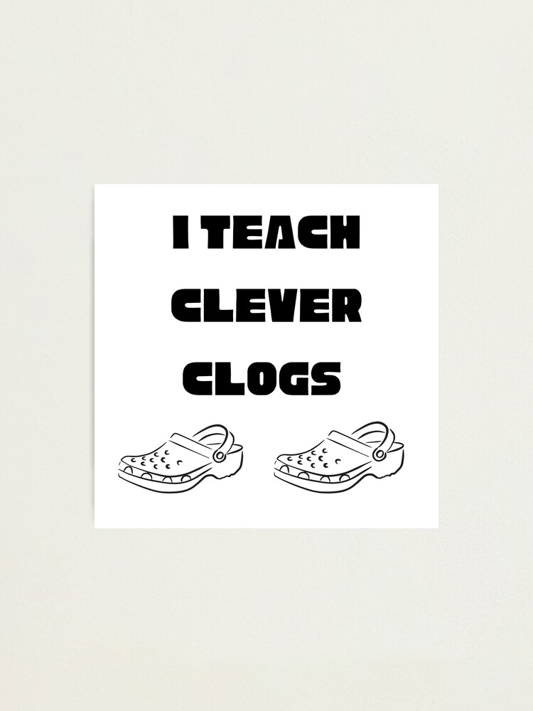 "I teach clever clogs, funny teacher meme, funny humorous teachers day ...