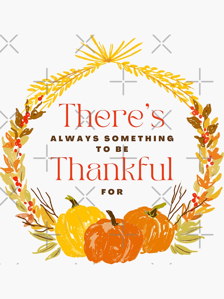 "There Is Always Something To Be Thankful For Thanksgiving 2022 ...