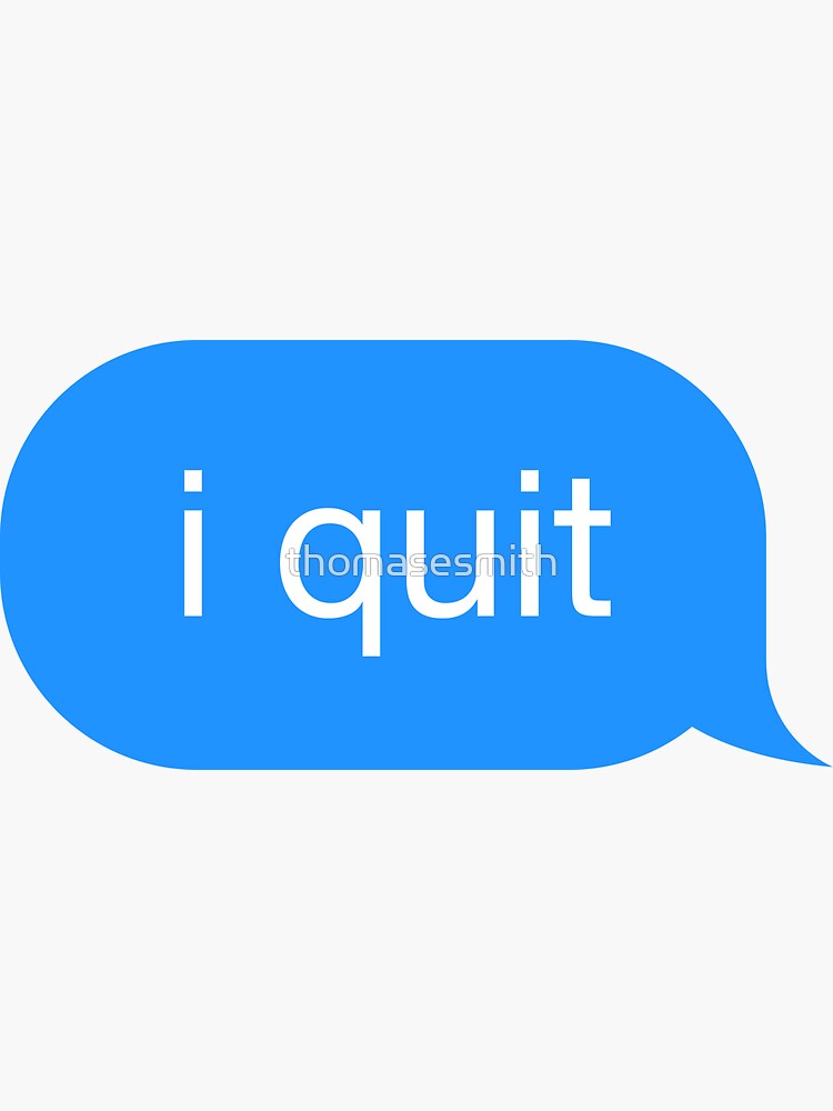 "i quit message " Sticker for Sale by thomasesmith | Redbubble