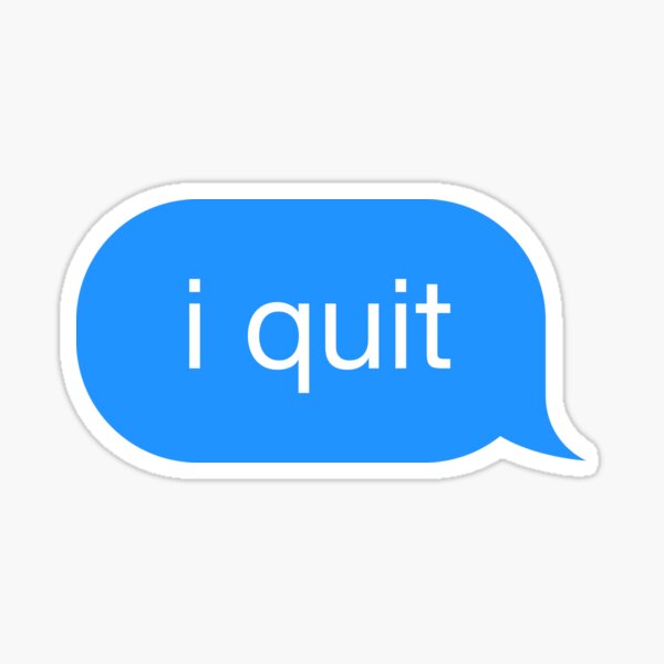 "i quit message " Sticker for Sale by thomasesmith | Redbubble