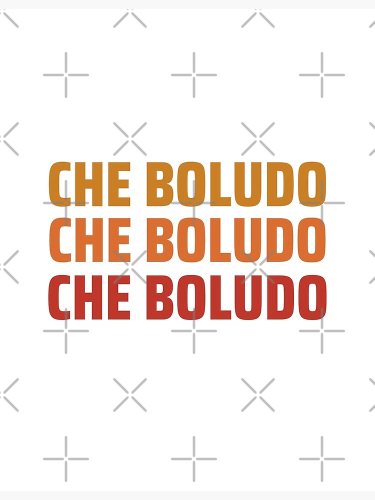 "Che Boludo Art Argentino Buenos Aires" Poster for Sale by byrne-ma ...