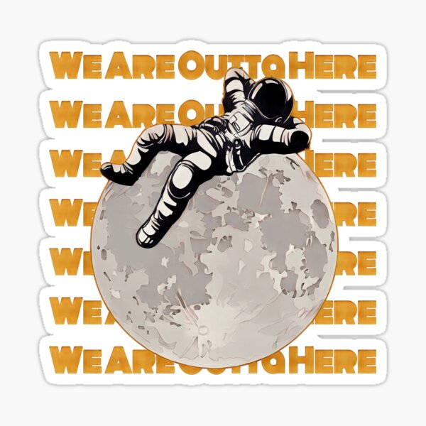 "We Are Outta Here, " Sticker for Sale by Store-smitch | Redbubble