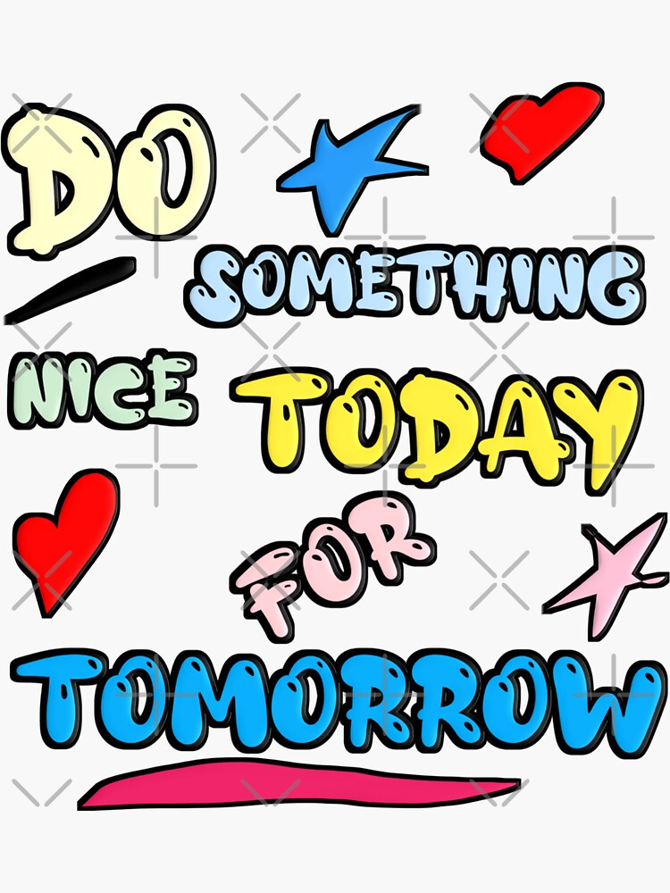 "Do something nice today for tomorrow,funny,sticker,aesthetic,happy ...