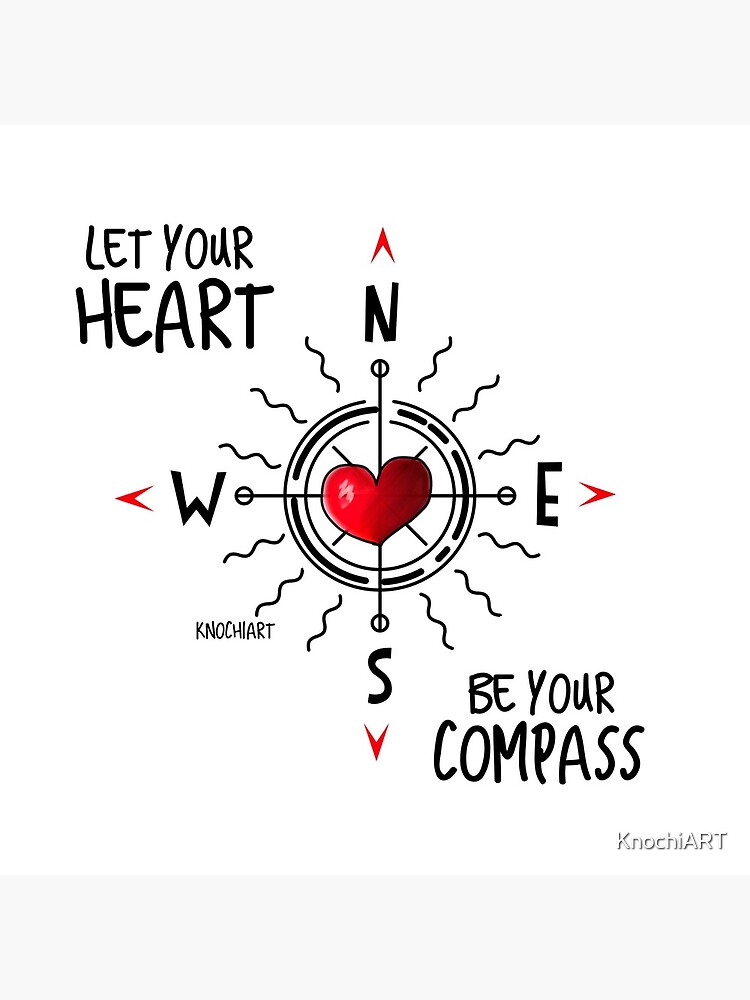 "Let your heart be your compass - KnochiART" Art Print for Sale by ...