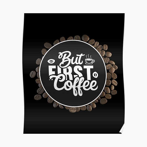 "But First Coffee" Poster for Sale by GinXArts | Redbubble