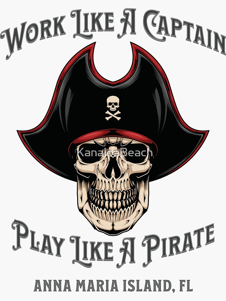 "Work Like A Captain, Play Like A Pirate - Anna Maria Island" Sticker ...