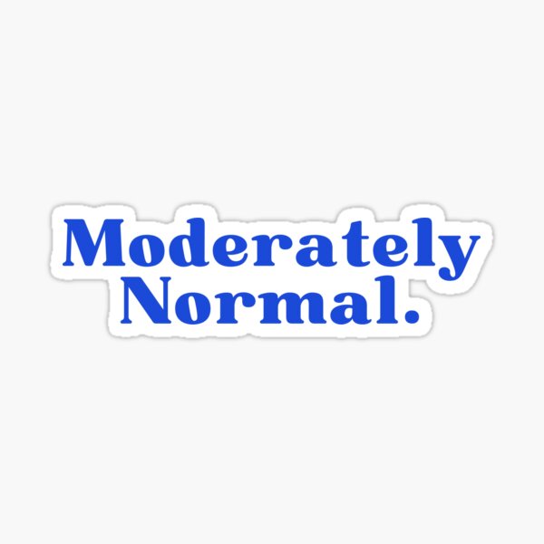 "Moderately Normal." Sticker for Sale by Snapdragonlady | Redbubble