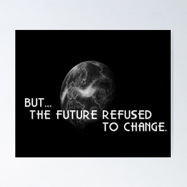 "The Future Refused To Change" Poster for Sale by spriteastic | Redbubble