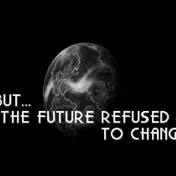 "The Future Refused To Change" Poster for Sale by spriteastic | Redbubble