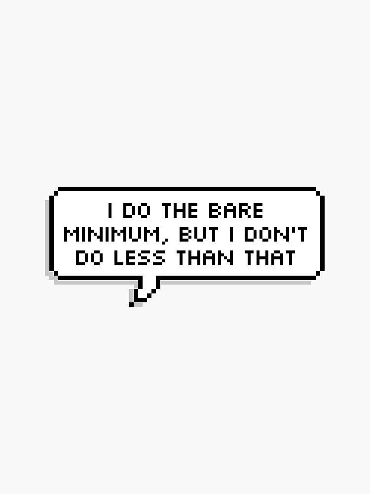 "i do the bare minimum" Sticker for Sale by eilosu | Redbubble