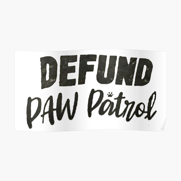"Defund paw patrol" Poster for Sale by MariamNabil | Redbubble
