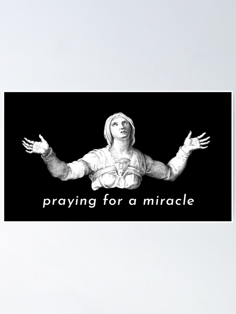 "Praying for a miracle meme" Poster for Sale by PassageDisco | Redbubble