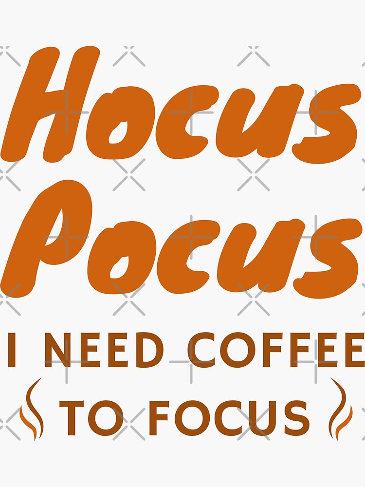 "Hocus Pocus I Need Coffee To Focus - Best coffee" Sticker for Sale by ...
