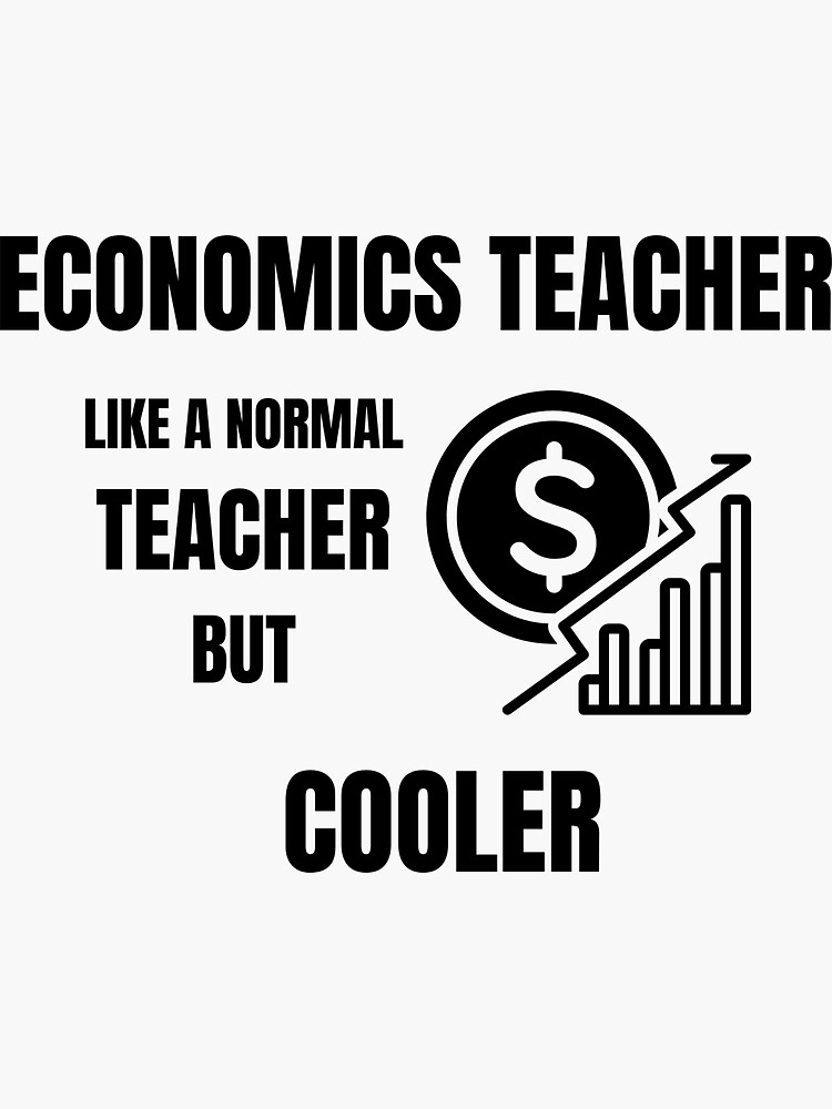 "Economics Teacher Like A Normal Teacher But Cooler" Sticker for Sale ...