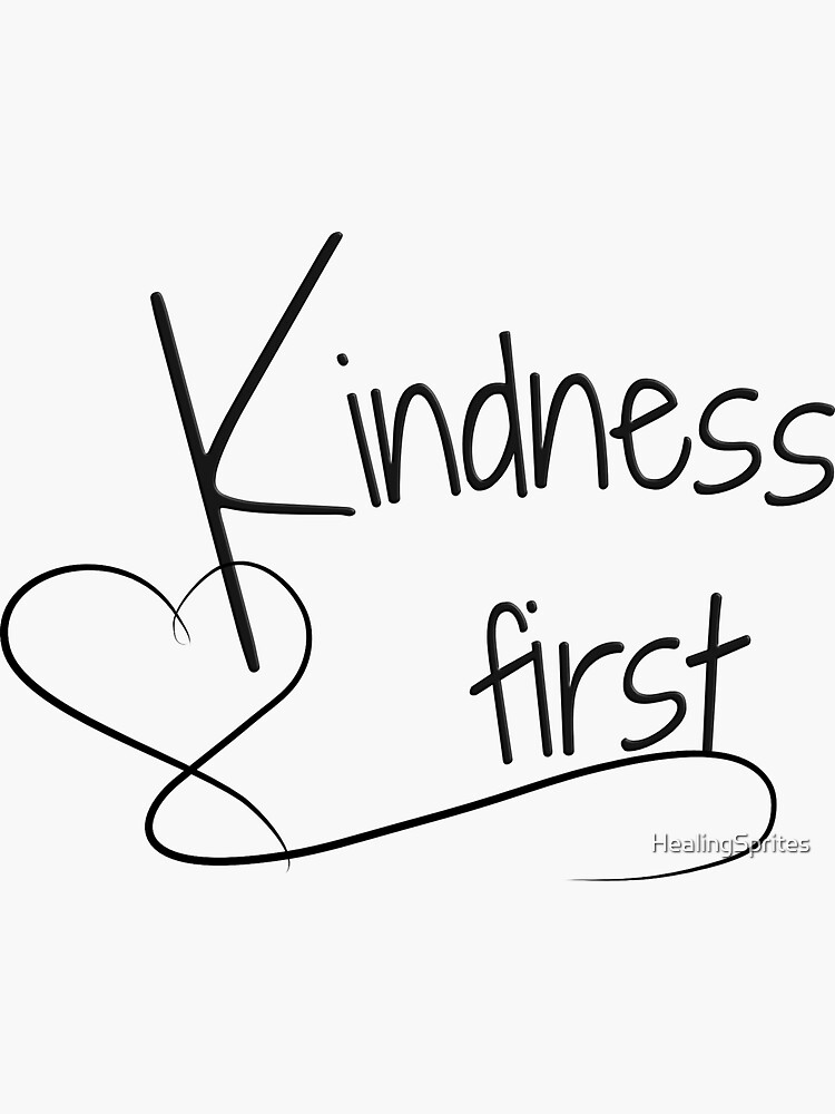 "Kindness first " Sticker for Sale by HealingSprites | Redbubble