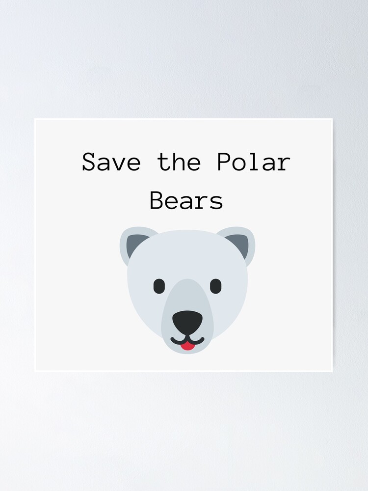 "Save the Polar Bears - Cute Polar Bear" Poster for Sale by AlaynaJ1 ...