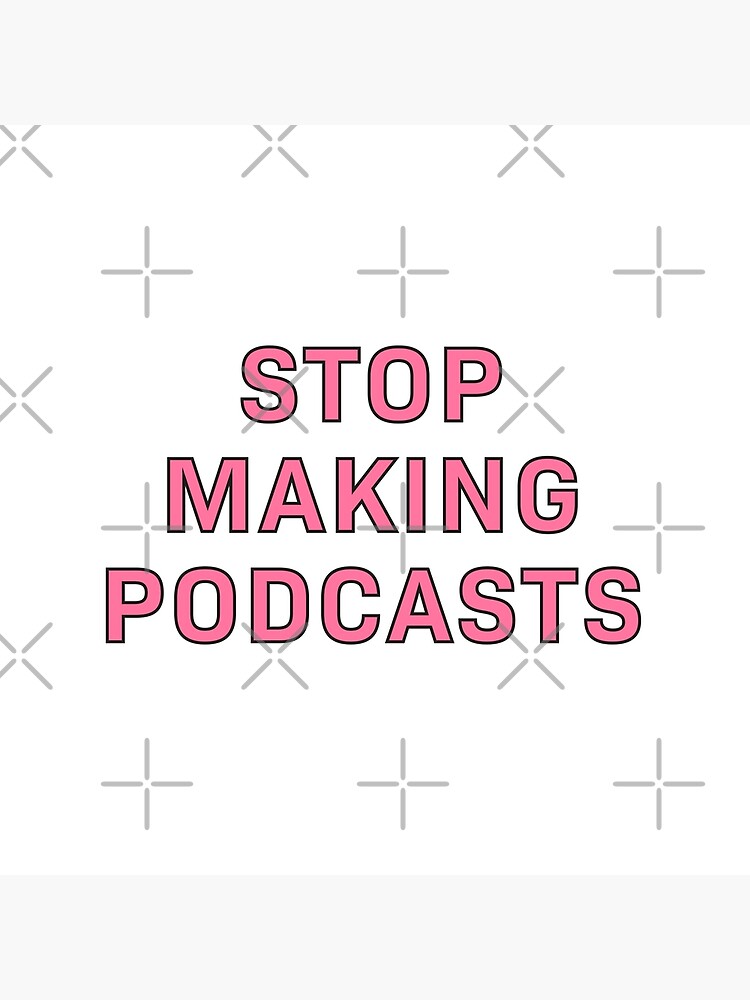 "Stop making podcasts tiktok meme" Art Print for Sale by FaithsGraphics ...