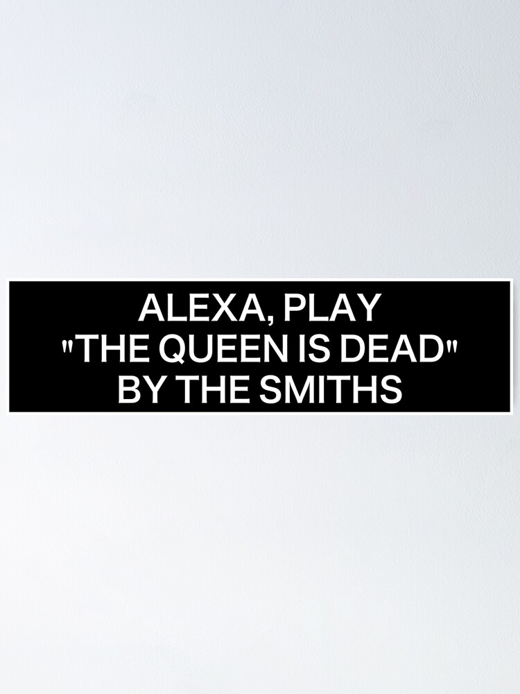 "alexa play the queen is dead" Poster for Sale by kotonok0 | Redbubble