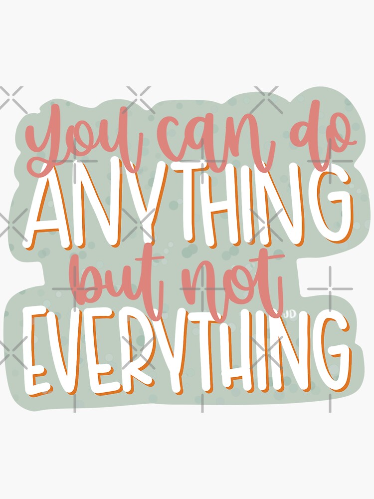 "you can do anything but not everything" Sticker for Sale by Jaina ...