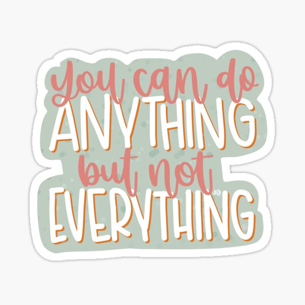 "you can do anything but not everything" Sticker for Sale by Jaina ...
