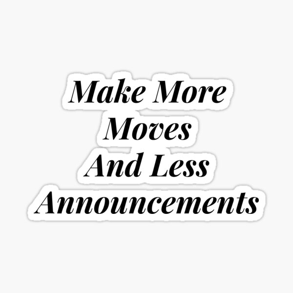 "Make More Moves And Less Announcements " Sticker for Sale by Mood ...