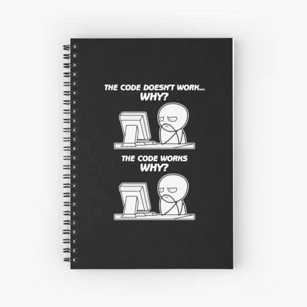 The Code Doesnt Work Why The Code Works Why Funny Programming Meme Spiral Notebook For Sale