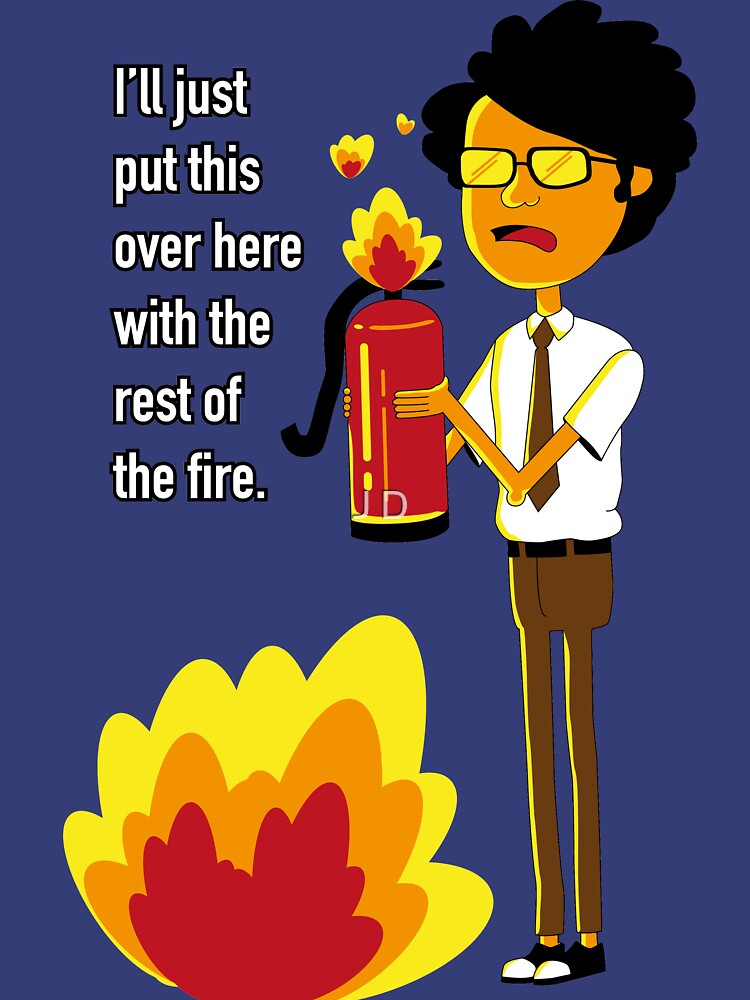 "I'll just put this over here with the rest of the fire." Essential T ...